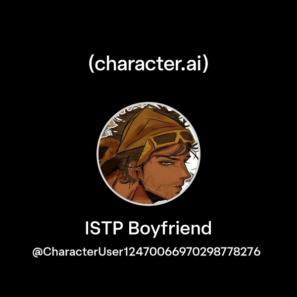Chat with ISTP Boyfriend | character.ai | AI Chat, Reimagined–Your Words. Your World.