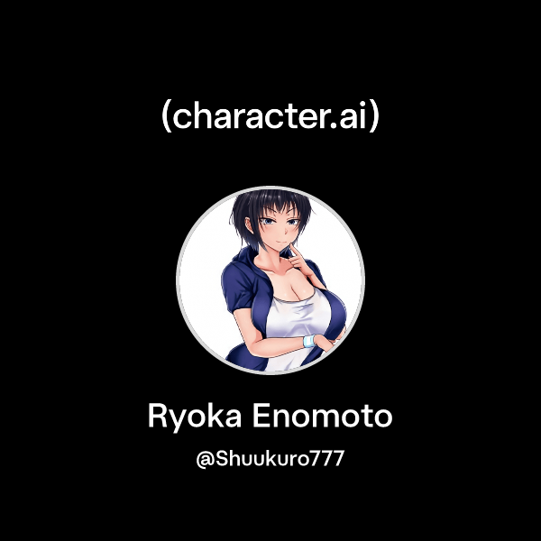 Chat with Ryoka Enomoto | character.ai | AI Chat, Reimagined–Your Words. Your World.