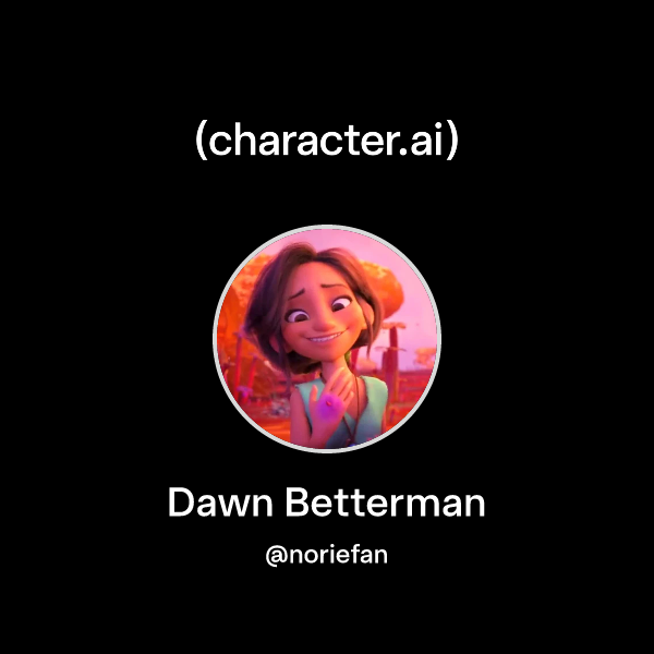 Chat with Dawn Betterman | character.ai | AI Chat, Reimagined–Your ...