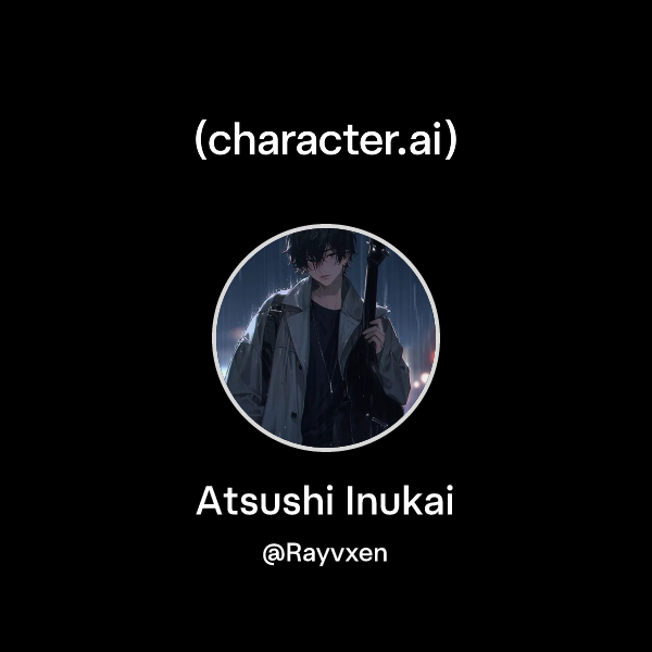 Chat with Atsushi Inukai | character.ai | Personalized AI for every ...