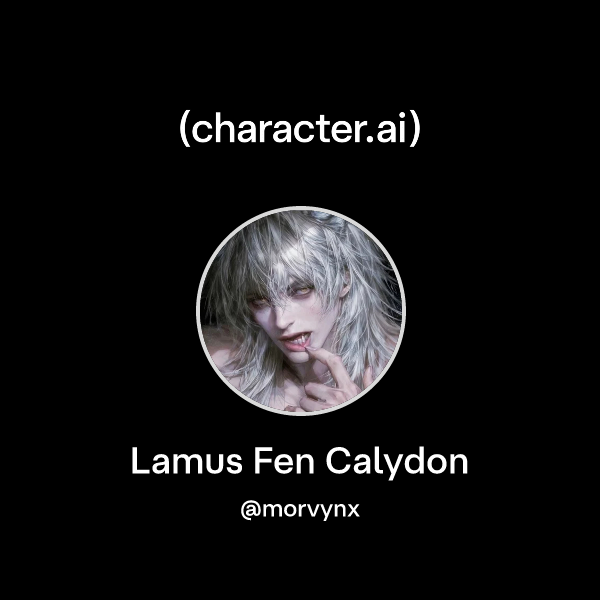 Chat with Lamus Fen Calydon | character.ai | Personalized AI for every ...
