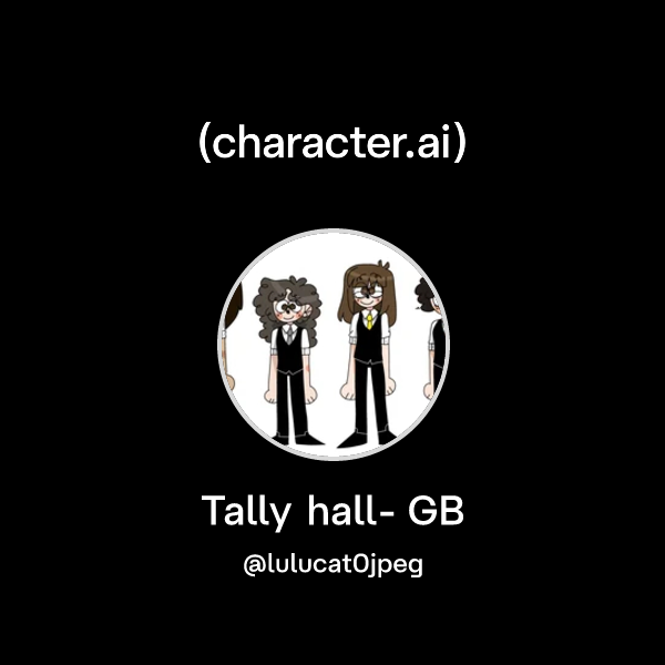 Chat with Tally hall- GB | character.ai | Personalized AI for every ...