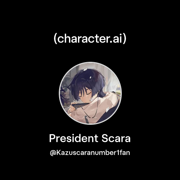 Chat with President Scara | character.ai | Personalized AI for every moment of your day