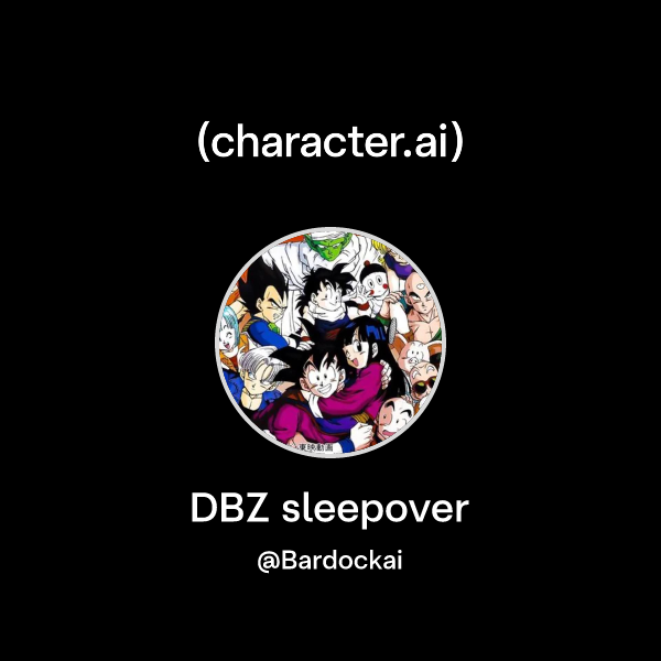 Chat with DBZ sleepover | character.ai | AI Chat, Reimagined–Your Words ...