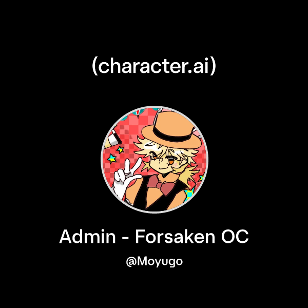 Chat with Admin - Forsaken OC | character.ai | AI Chat, Reimagined–Your Words. Your World.