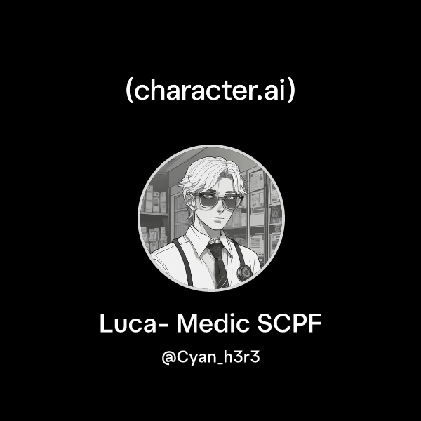 Chat with Luca- Medic SCPF | character.ai | Personalized AI for every ...