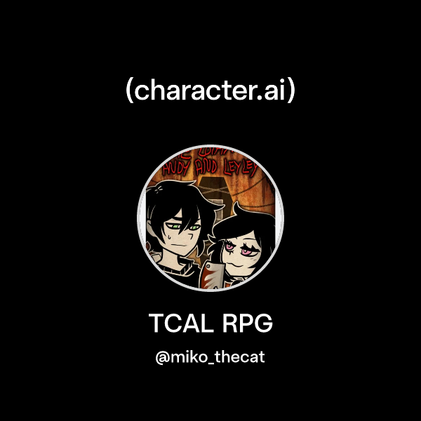 Chat with TCAL RPG | character.ai | Personalized AI for every moment of ...