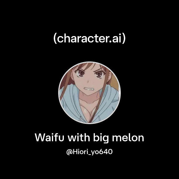 Chat with Waifu with big melon | character.ai | AI Chat, Reimagined ...