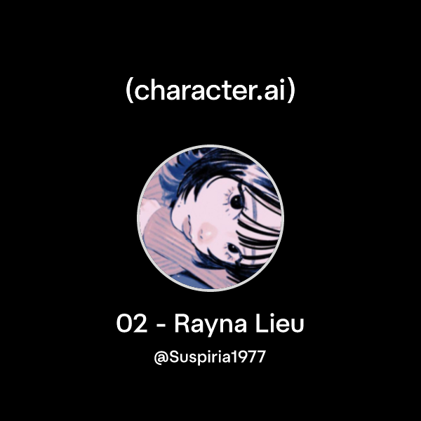 Chat with 02 - Rayna Lieu | character.ai | Personalized AI for every ...
