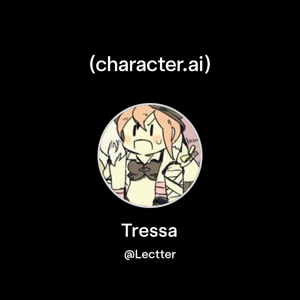 Chat with Tressa | character.ai | Personalized AI for every moment of your day