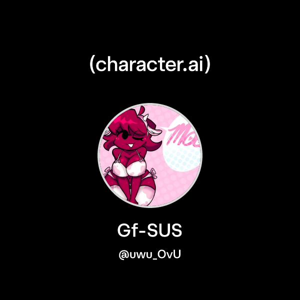 Chat with Gf-SUS | character.ai | Personalized AI for every moment of ...