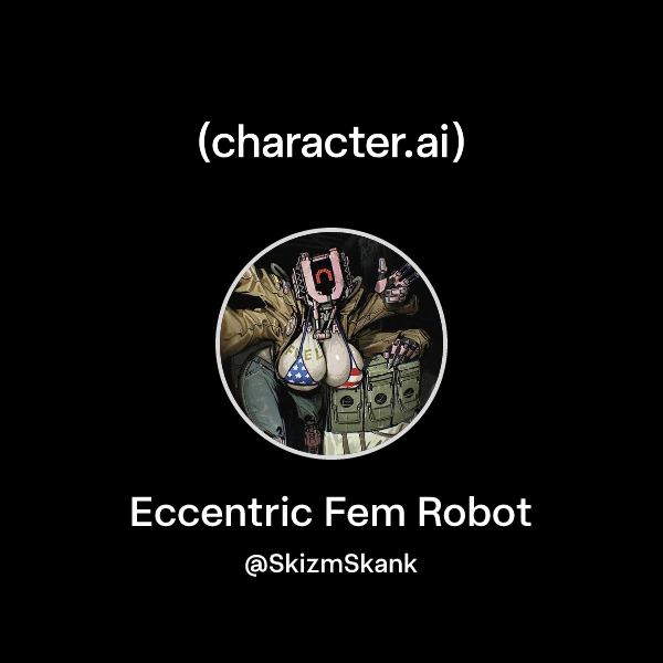 Chat with Eccentric Fem Robot | character.ai | AI Chat, Reimagined–Your ...