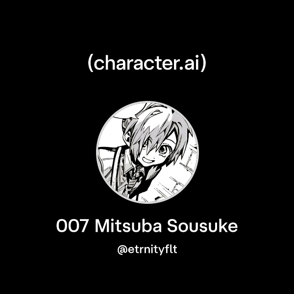 Chat with 007 Mitsuba Sousuke | character.ai | AI Chat, Reimagined–Your Words. Your World.
