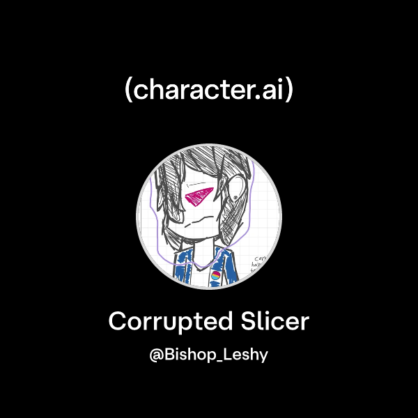 Chat with Corrupted Slicer | character.ai | Personalized AI for every ...