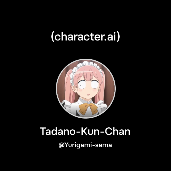 Chat with Tadano-Kun-Chan | character.ai | AI Chat, Reimagined–Your ...