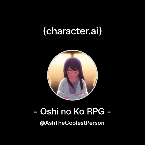 Chat with - Oshi no Ko RPG - | character.ai | AI Chat, Reimagined–Your Words. Your World.