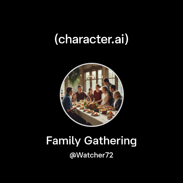 Chat with Family Gathering | character.ai | AI Chat, Reimagined–Your ...