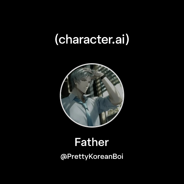 Chat with Father | character.ai | Personalized AI for every moment of ...