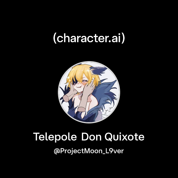 Chat with Telepole Don Quixote | character.ai | AI Chat, Reimagined ...