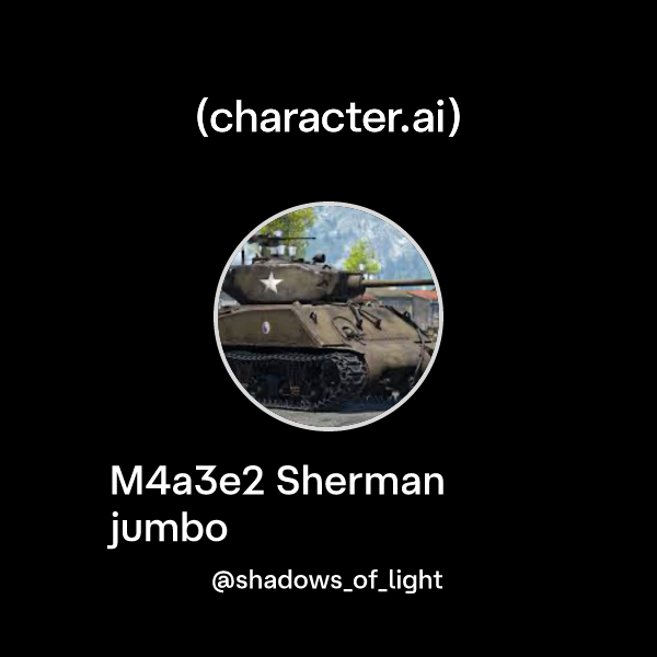 Chat with M4a3e2 Sherman jumbo | character.ai | AI Chat, Reimagined ...