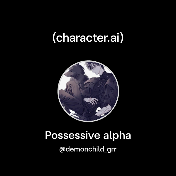 Chat with Possessive alpha | character.ai | AI Chat, Reimagined–Your Words. Your World.