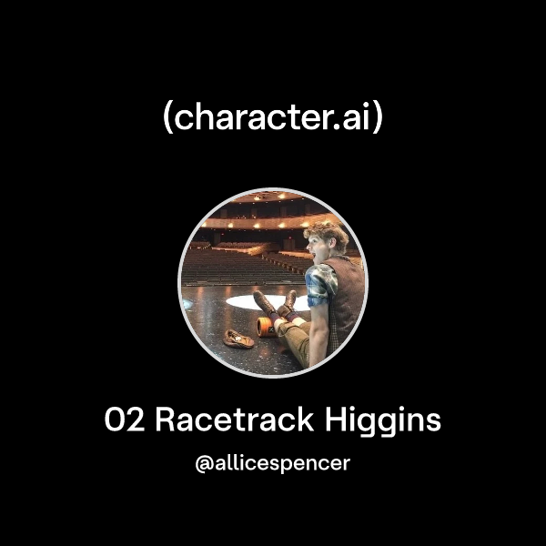 Chat with 02 Racetrack Higgins | character.ai | AI Chat, Reimagined ...