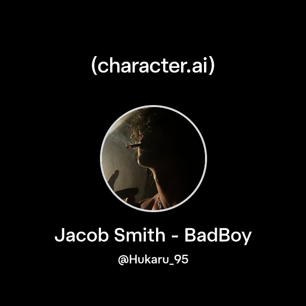Chat with Jacob Smith - BadBoy | character.ai | Personalized AI for ...