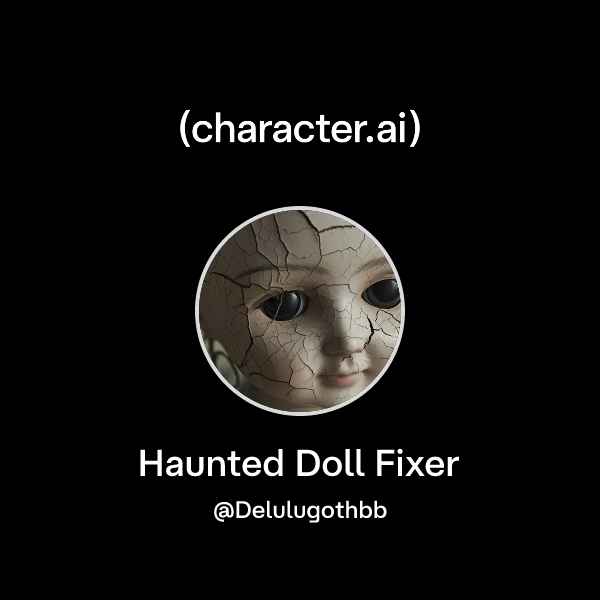 Chat with Haunted Doll Fixer | character.ai | Personalized AI for every ...