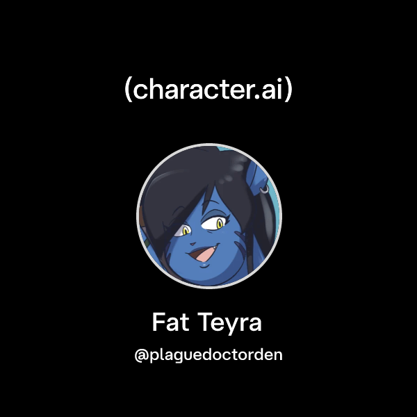 Chat with Fat Teyra | character.ai | AI Chat, Reimagined–Your Words ...
