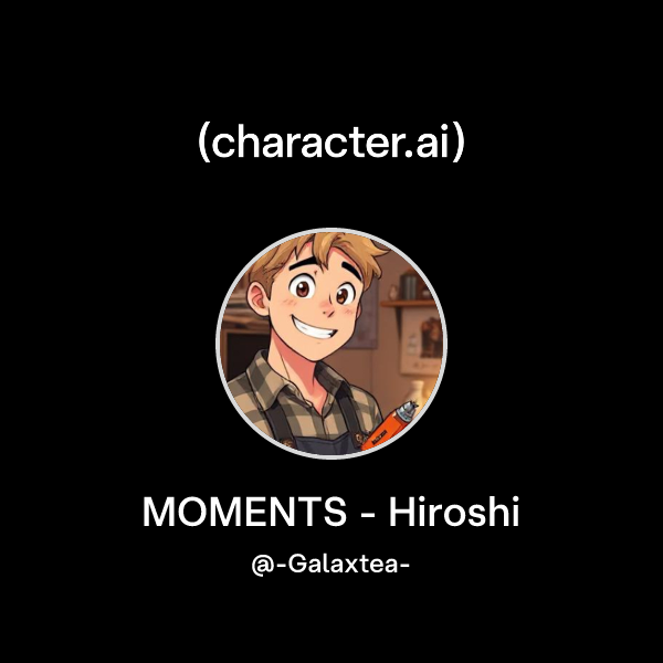 Chat with MOMENTS - Hiroshi | character.ai | AI Chat, Reimagined–Your ...