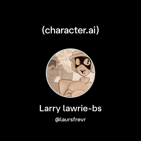 Chat with Larry lawrie-bs | character.ai | AI Chat, Reimagined–Your Words. Your World.