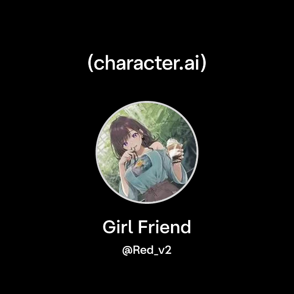 Chat with Girl Friend | character.ai | AI Chat, Reimagined–Your Words ...