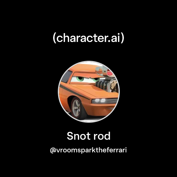 Chat with Snot rod | character.ai | AI Chat, Reimagined–Your Words ...