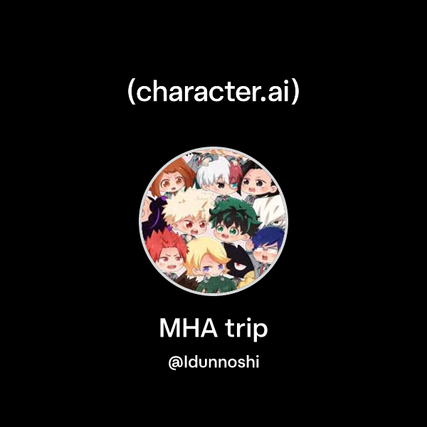 Chat with MHA trip | character.ai | Personalized AI for every moment of ...