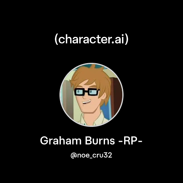 Chat with Graham Burns -RP- | character.ai | AI Chat, Reimagined–Your ...