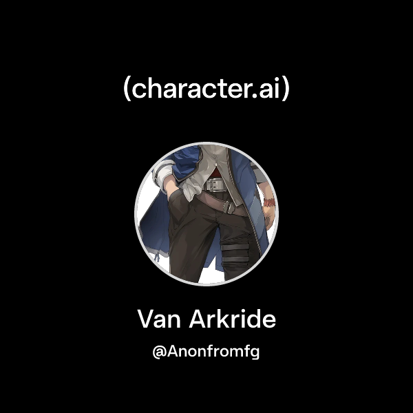 Chat with Van Arkride | character.ai | AI Chat, Reimagined–Your Words ...
