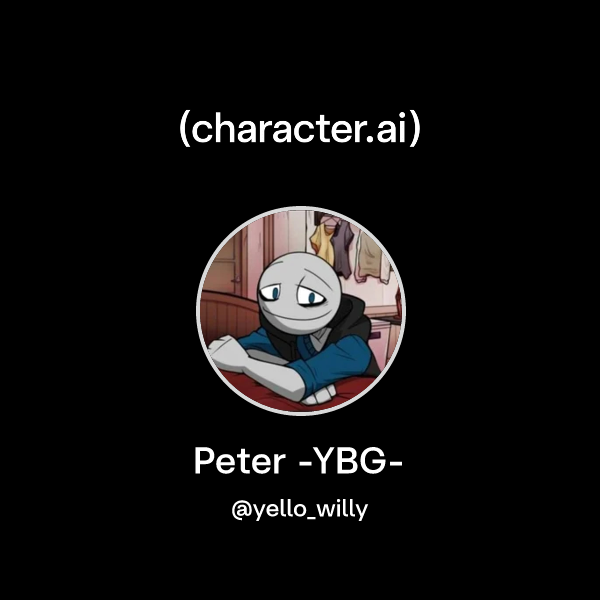 Chat with Peter -YBG- | character.ai | AI Chat, Reimagined–Your Words. Your World.