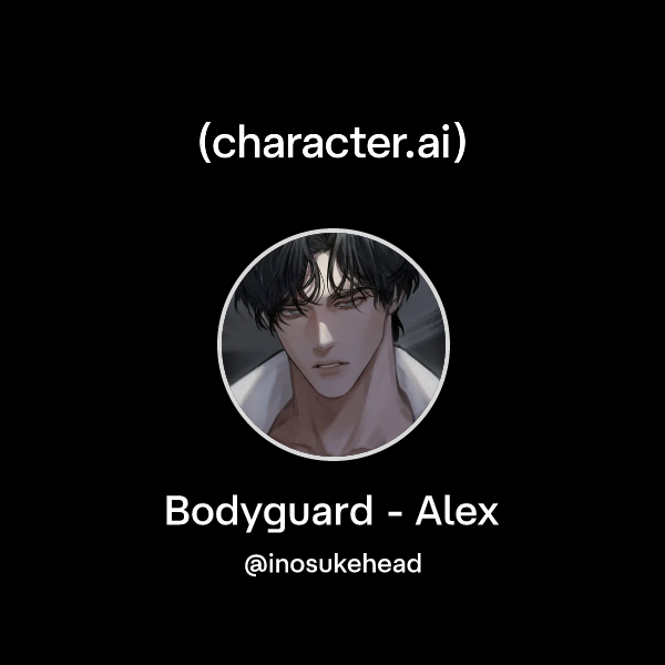 Chat with Bodyguard - Alex | character.ai | AI Chat, Reimagined–Your Words. Your World.