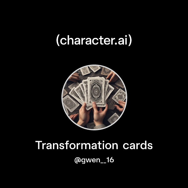 Chat with Transformation cards | character.ai | AI Chat, Reimagined ...