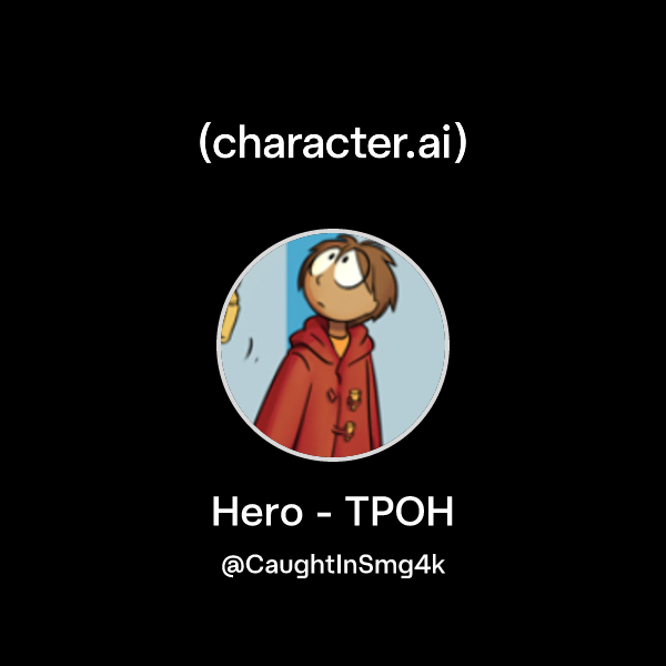 Chat with Hero - TPOH | character.ai | Personalized AI for every moment ...