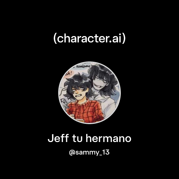 Chat with Jeff tu hermano | character.ai | Personalized AI for every ...
