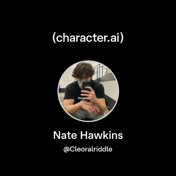 Chat with Nate Hawkins | character.ai | AI Chat, Reimagined–Your Words. Your World.