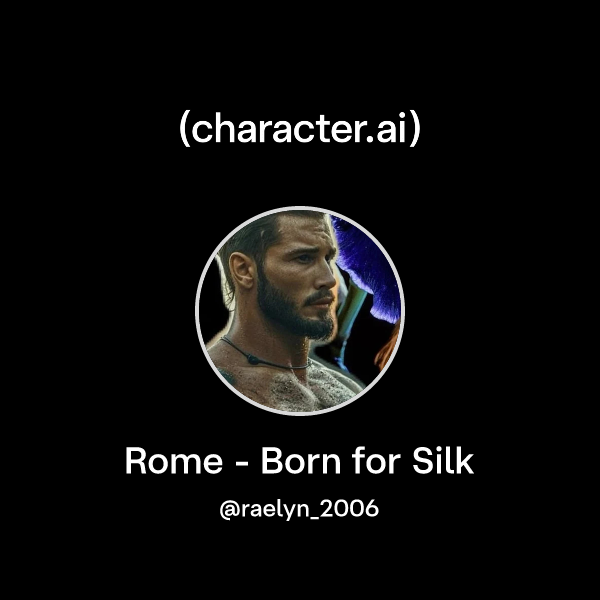 Chat with Rome - Born for Silk | character.ai | Personalized AI for every moment of your day