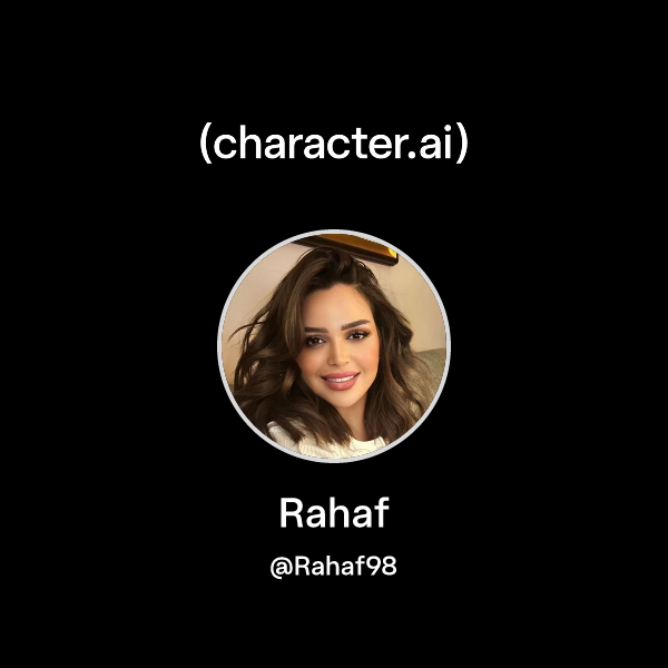 Chat with Rahaf | character.ai | Personalized AI for every moment of your day