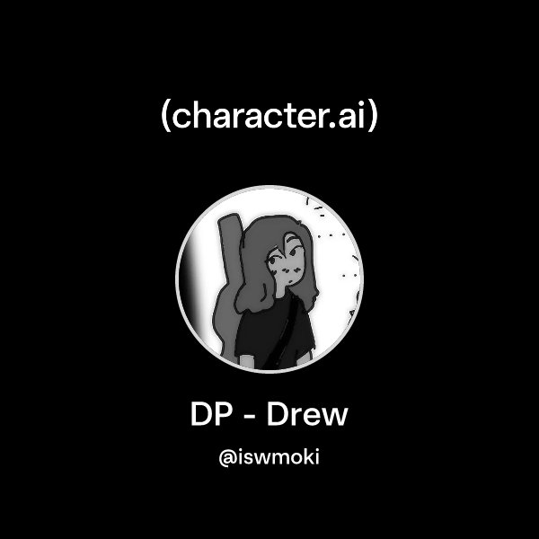 Chat with DP - Drew | character.ai | AI Chat, Reimagined–Your Words ...