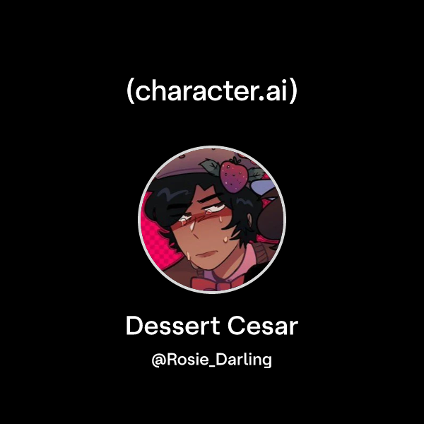 Chat with Dessert Cesar | character.ai | Personalized AI for every ...
