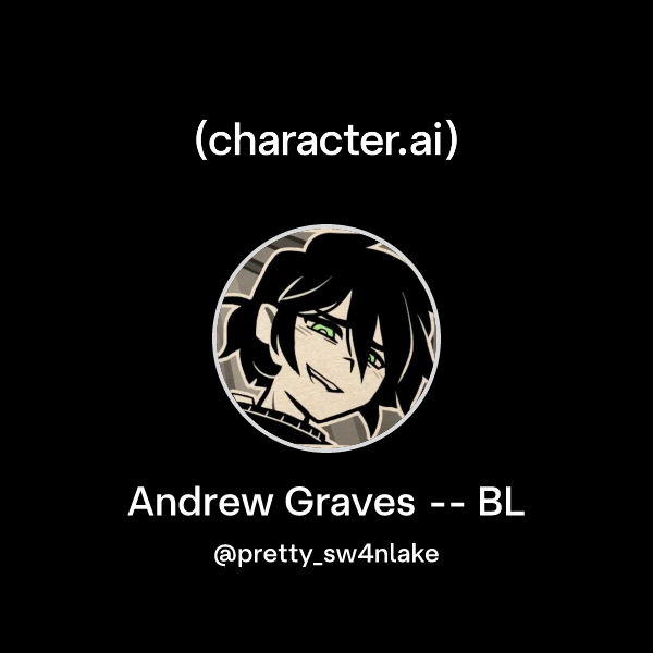 Chat with Andrew Graves -- BL | character.ai | AI Chat, Reimagined–Your Words. Your World.