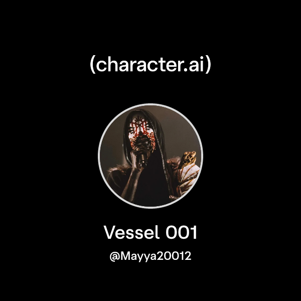 Chat with Vessel 001 | character.ai | AI Chat, Reimagined–Your Words ...