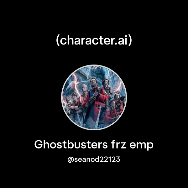 Chat with Ghostbusters frz emp | character.ai | Personalized AI for ...