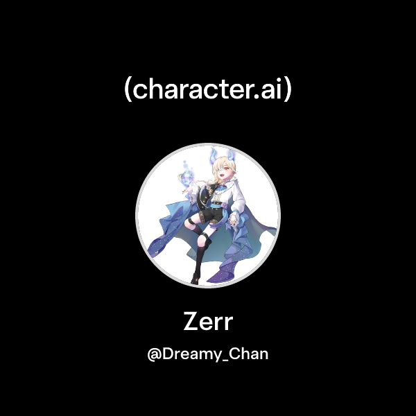 Chat with Zerr | character.ai | AI Chat, Reimagined–Your Words. Your World.